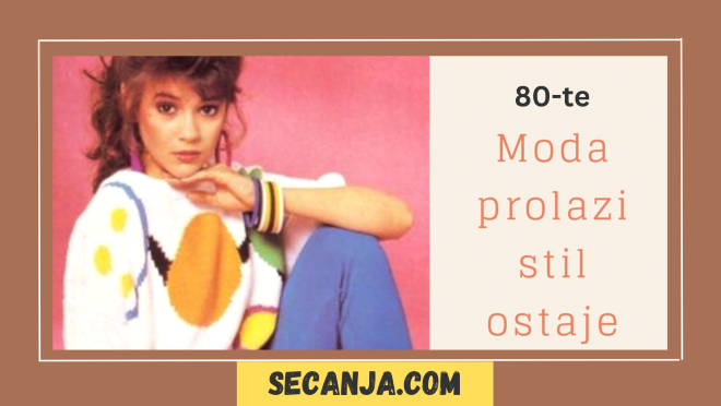 Moda osamdesetih godina 20-og veka - Samo lepa sećanja